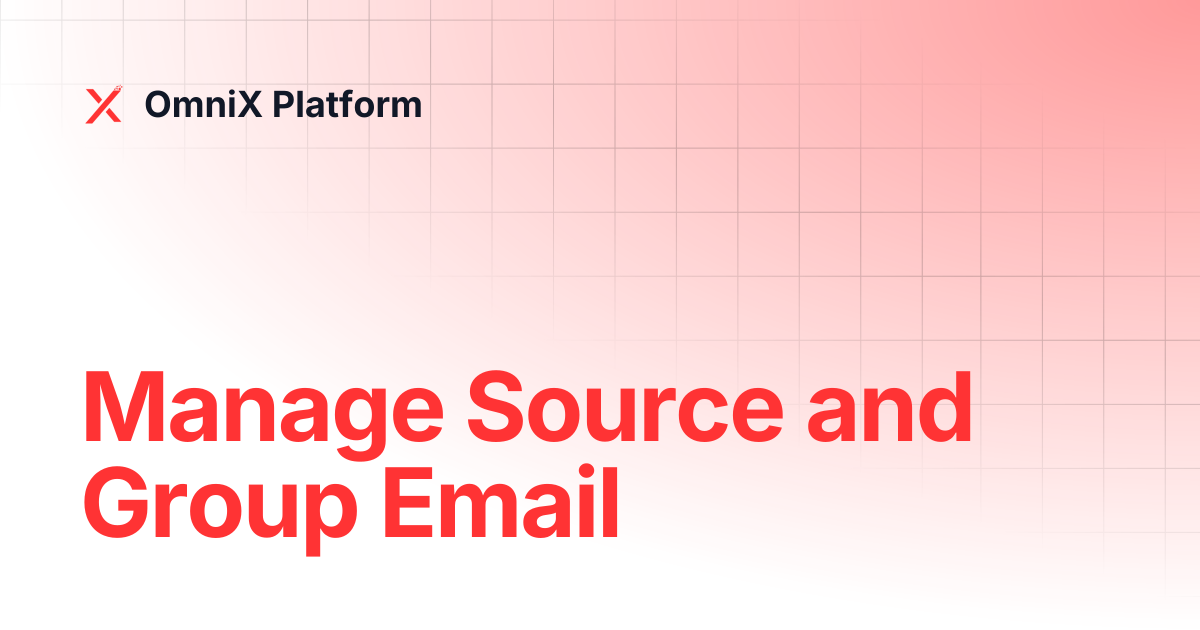 Manage Source and Group Email | OmniX Service | OmniX Platform